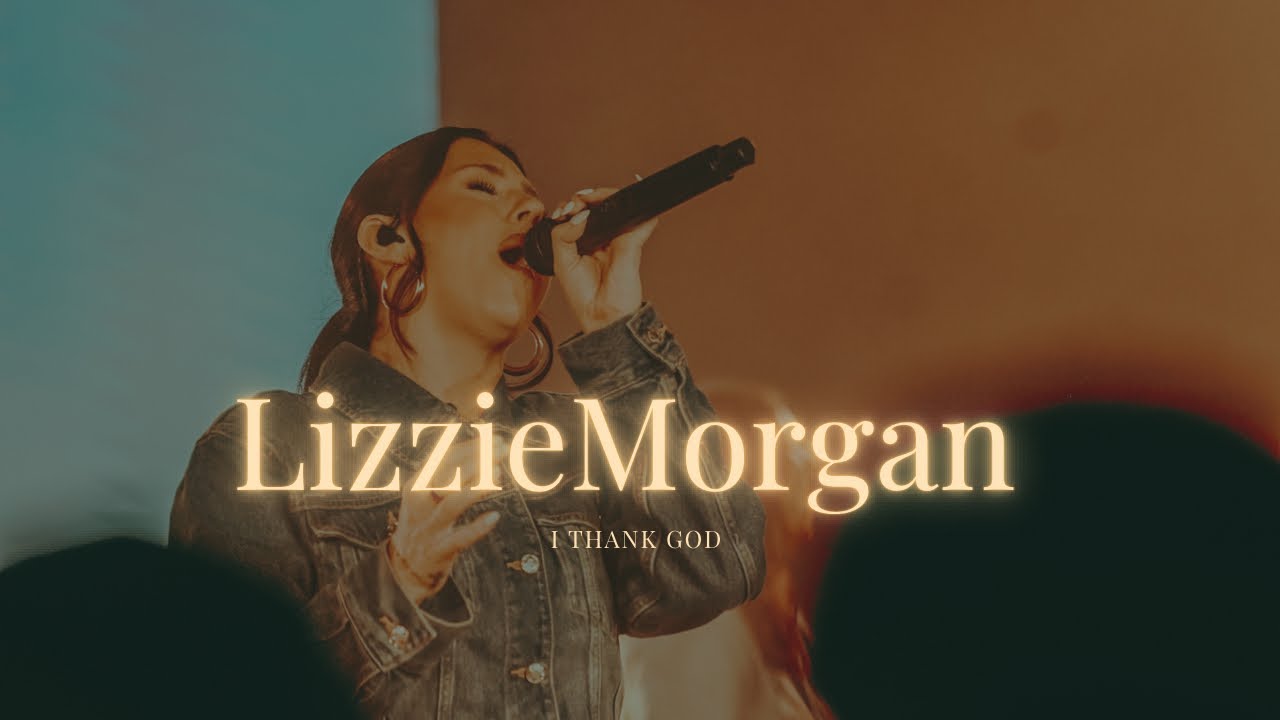Lizzie Morgan – I Thank God (LIVE Worship Moment 🔥🙌) - YouTube