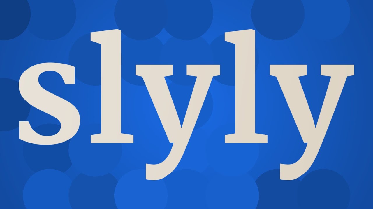 SLYLY pronunciation • How to pronounce SLYLY - YouTube