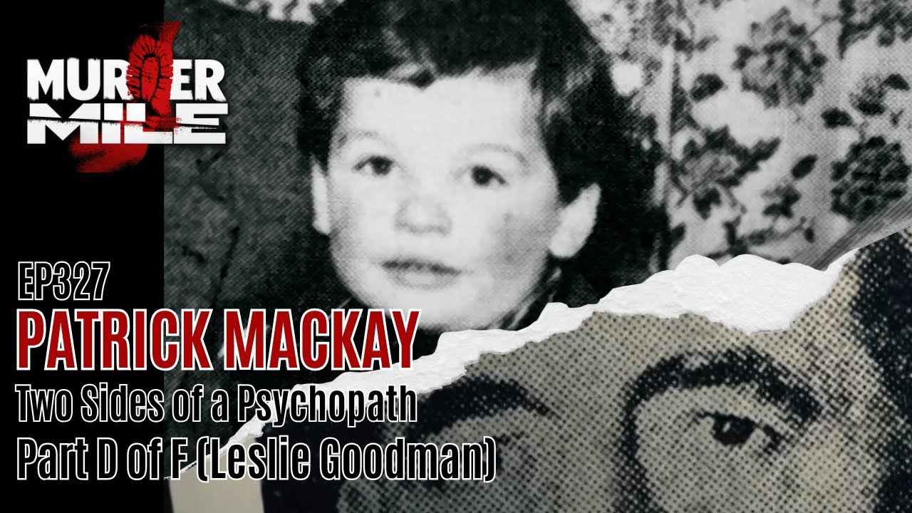 Ep237: Patrick MacKay: Two Sides of a Psychopath - Part D - Murder Mile ...
