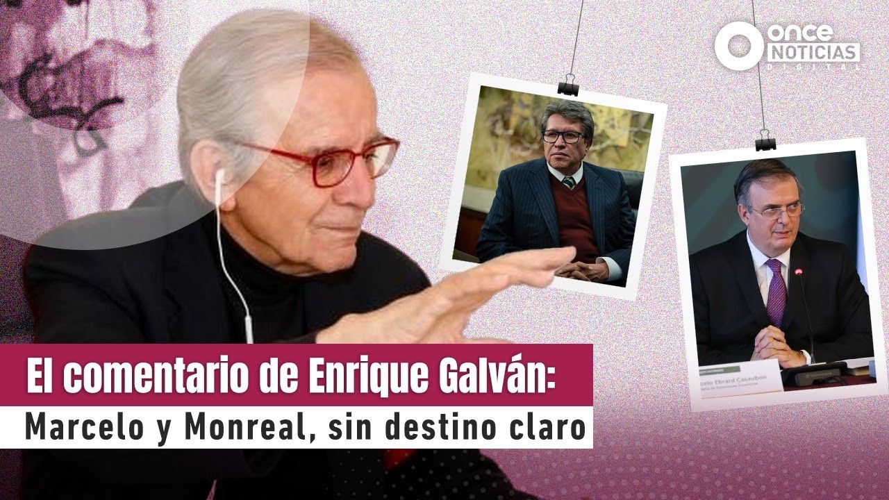 El comentario de Enrique Galván: Marcelo y Monreal, sin destino claro - YouTube