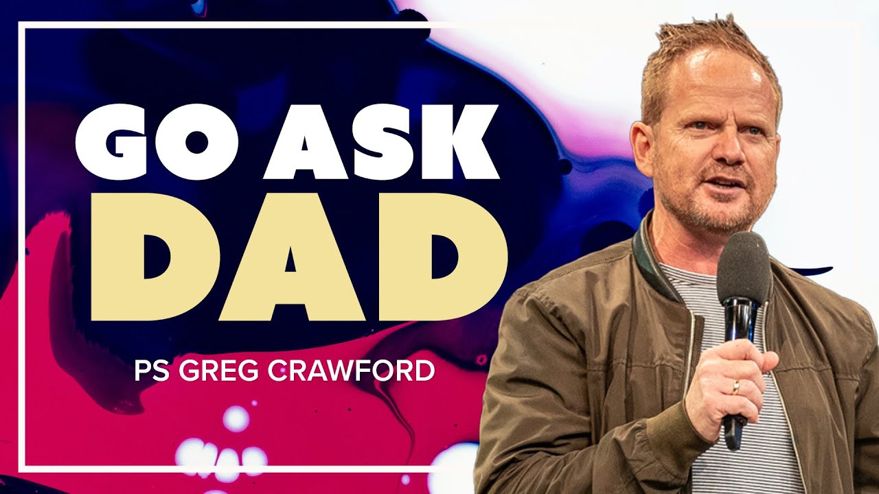 Go Ask Dad || Ps Greg Crawford - YouTube