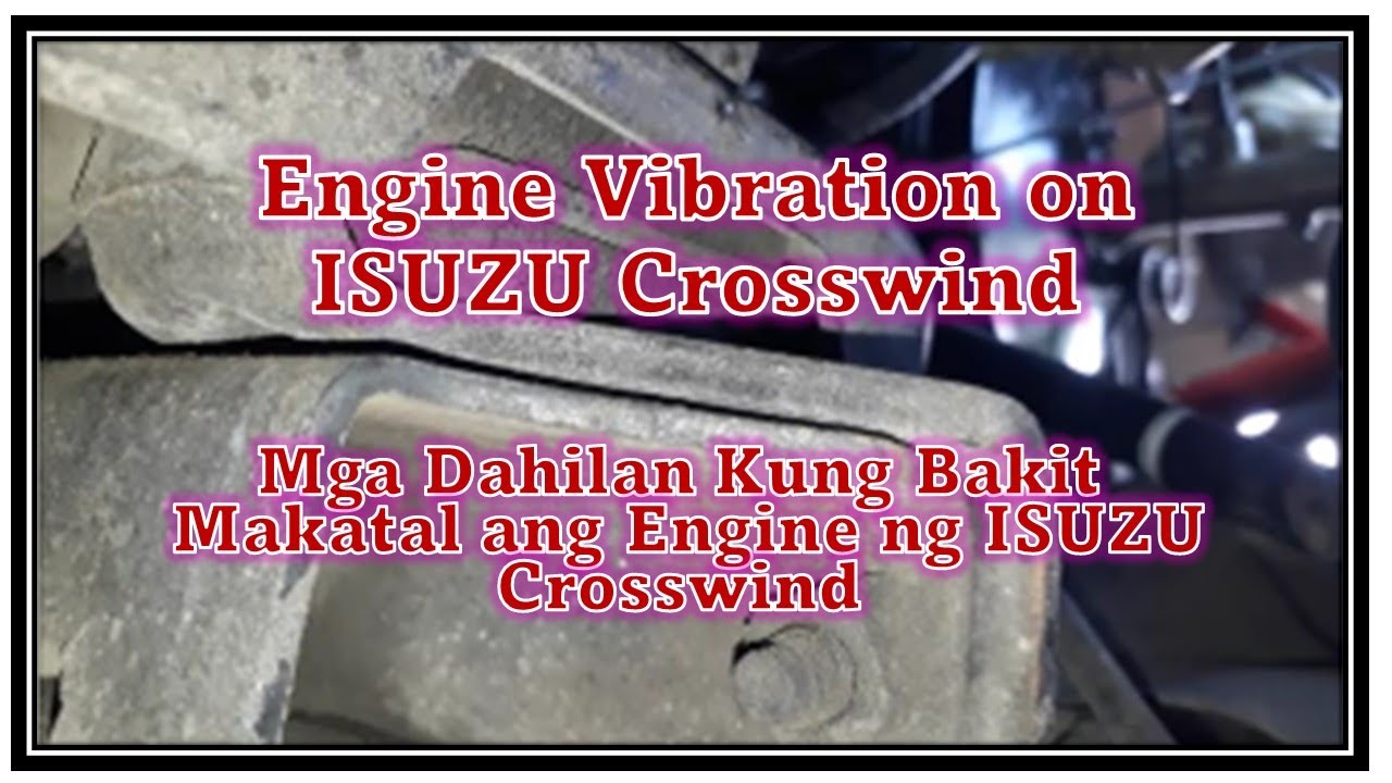 Dahilan ng Engine Vibration on ISUZU Crosswind I Makalog na Engine ...