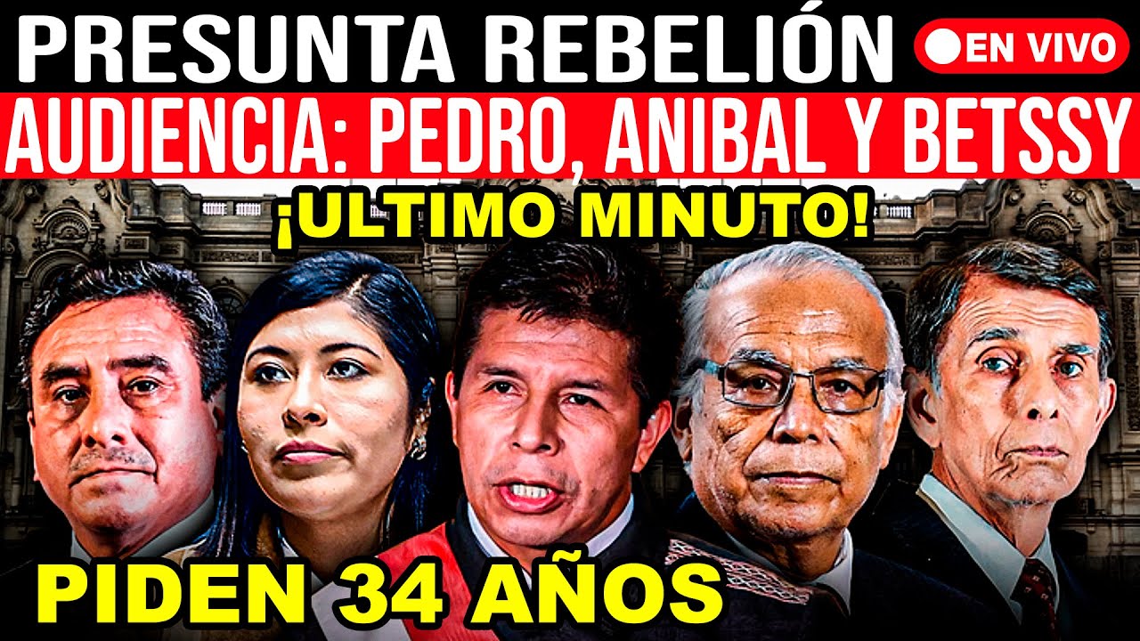 🚨AUDIENCIA PEDRO CASTILLO Y ANIBAL TORRES CASO REBELION P.J PIDE 34 ...