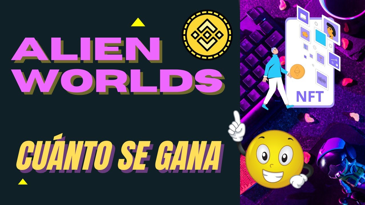 Cuánto hemos GANADO en ALIEN WORLDS - El NFT Game más ACTIVO del ...