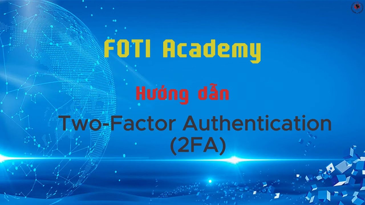 Foti Academy hướng dẫn Two Factor Authentication - YouTube