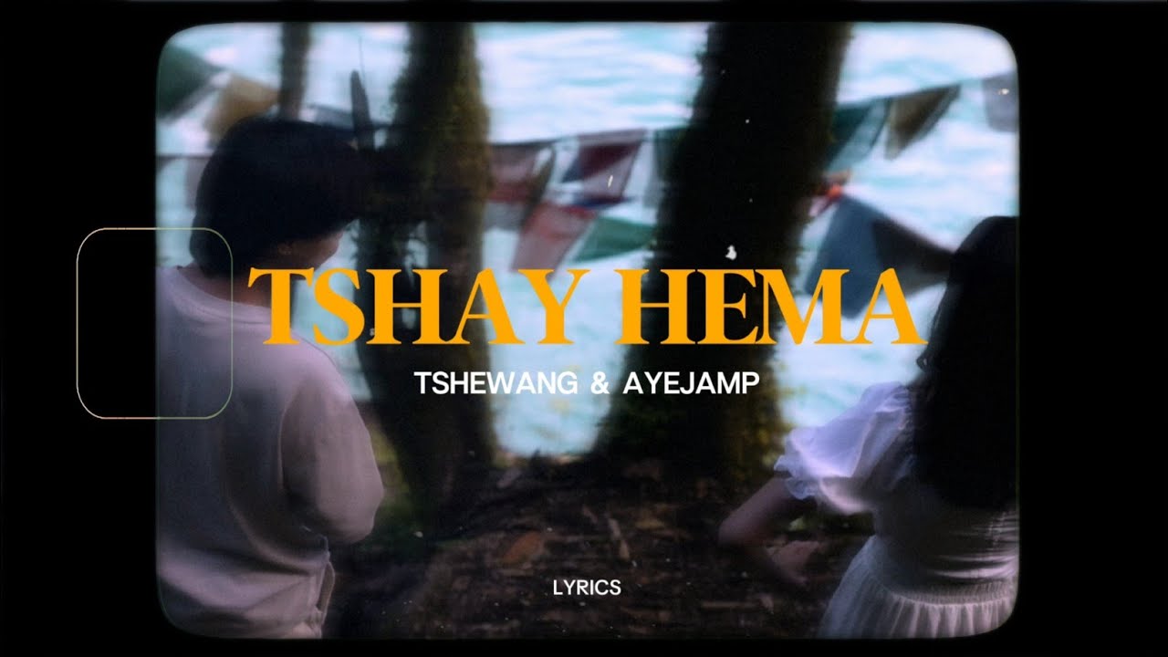 TSHAY HEMA - Tshewang x Ayejamp (Lyrics) - YouTube
