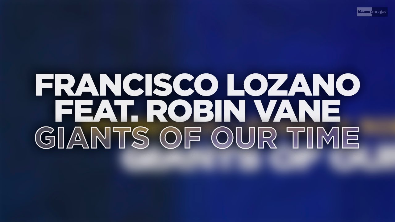 Francisco Lozano x Robin Vane - Giants Of Our Time (Official Audio) # ...