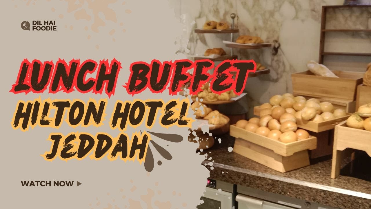 Lunch Buffet at Hilton Hotel Jeddah I Saudi Arab I 2024 - YouTube