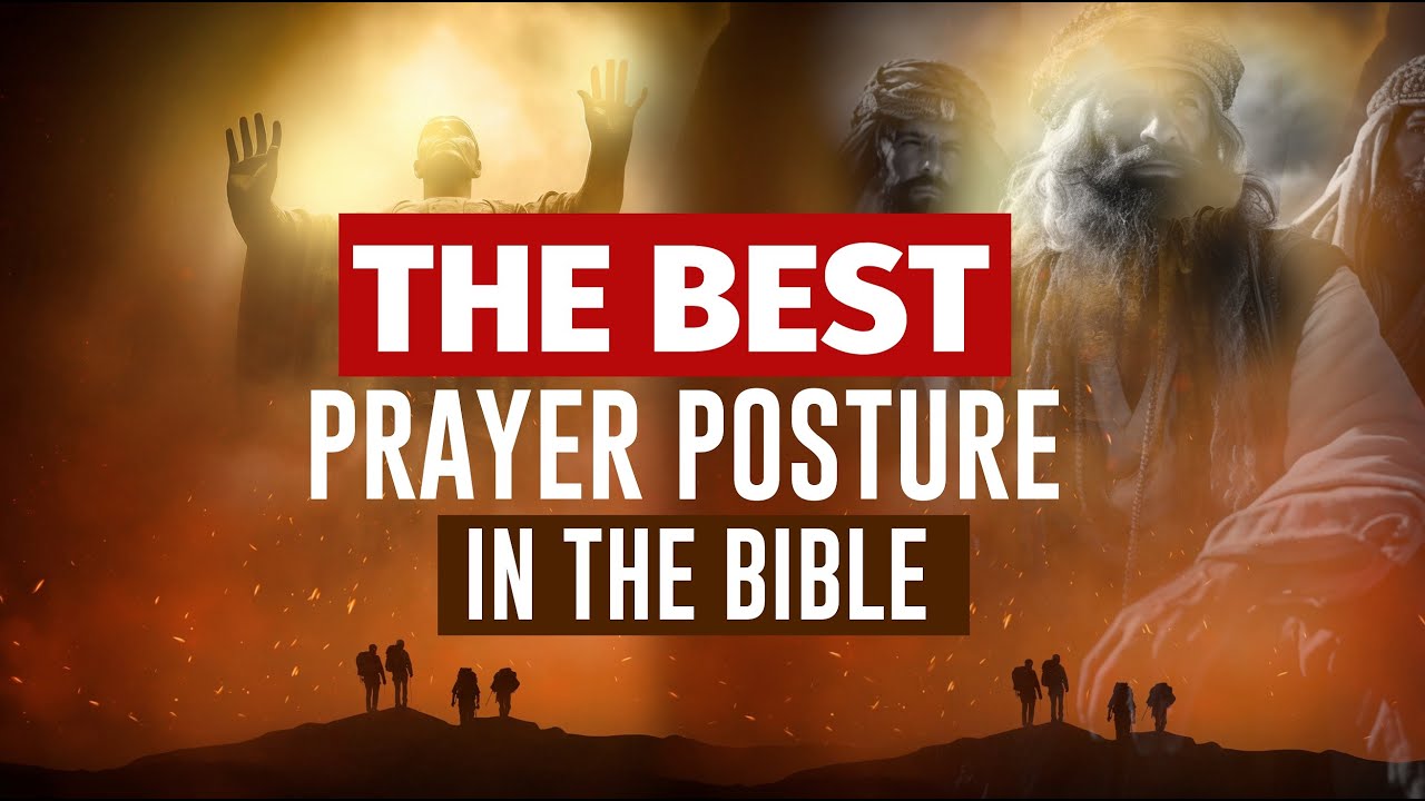 THE BEST PRAYER POSTURE | IS AGGRESSIVE PRAYER POSTURE FOOLISHNESS ...
