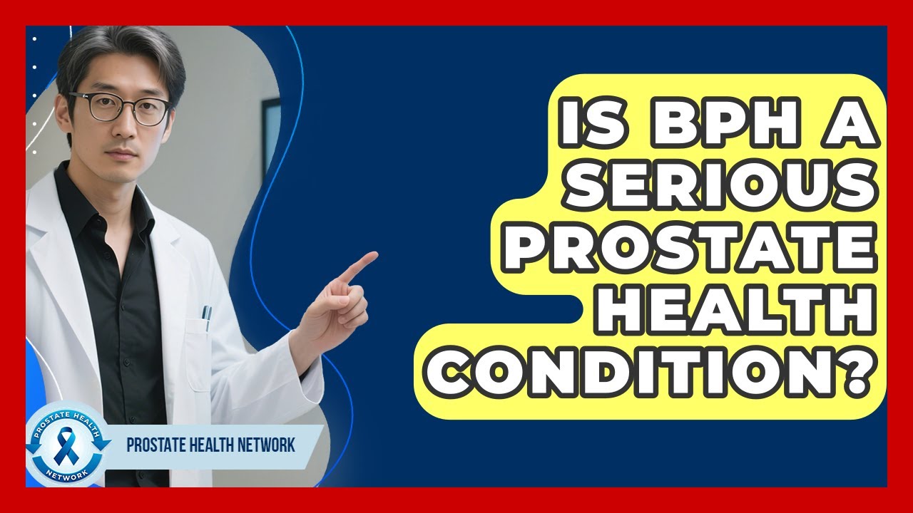 Is BPH A Serious Prostate Health Condition? - Prostate Health Network ...