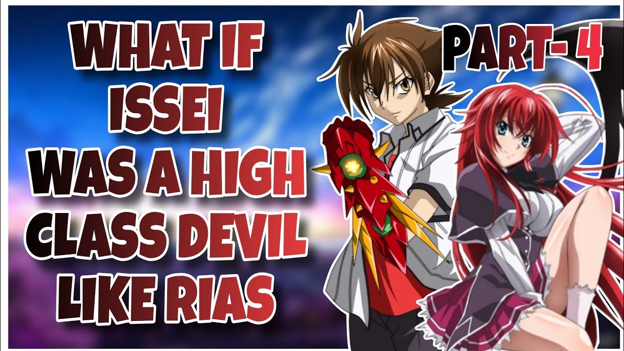 WHAT IF ISSEI WAS A HIGH CLASS DEVIL LIKE RIAS | PART-4 | Issei x Rias ...