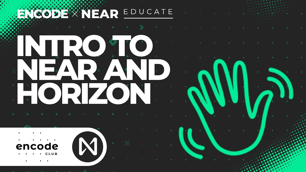 Encode x NEAR Horizon 2023 Educate: Intro to NEAR and Horizon - YouTube