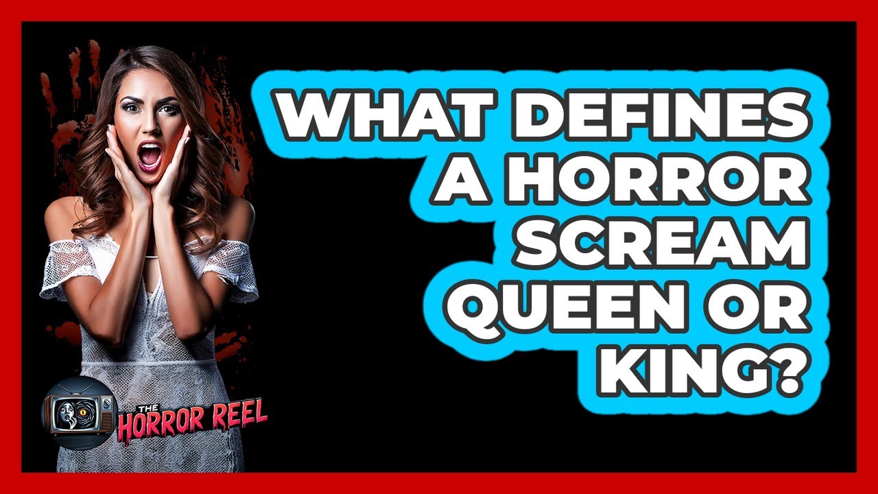 What Defines A Horror Scream Queen Or King? - The Horror Reel - YouTube