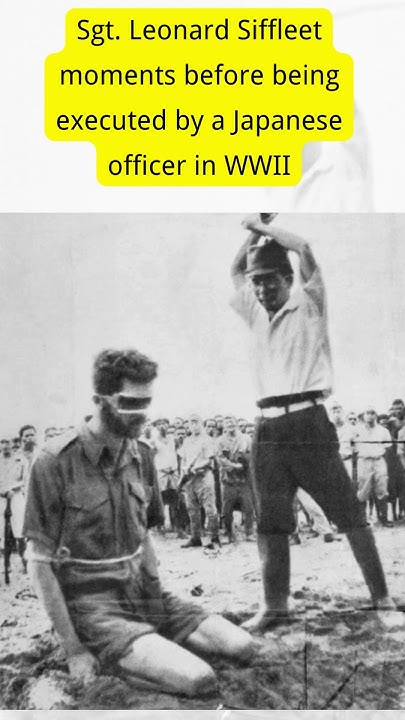 Sgt Leonard Siffleet moments before being executed by a Japanese ...
