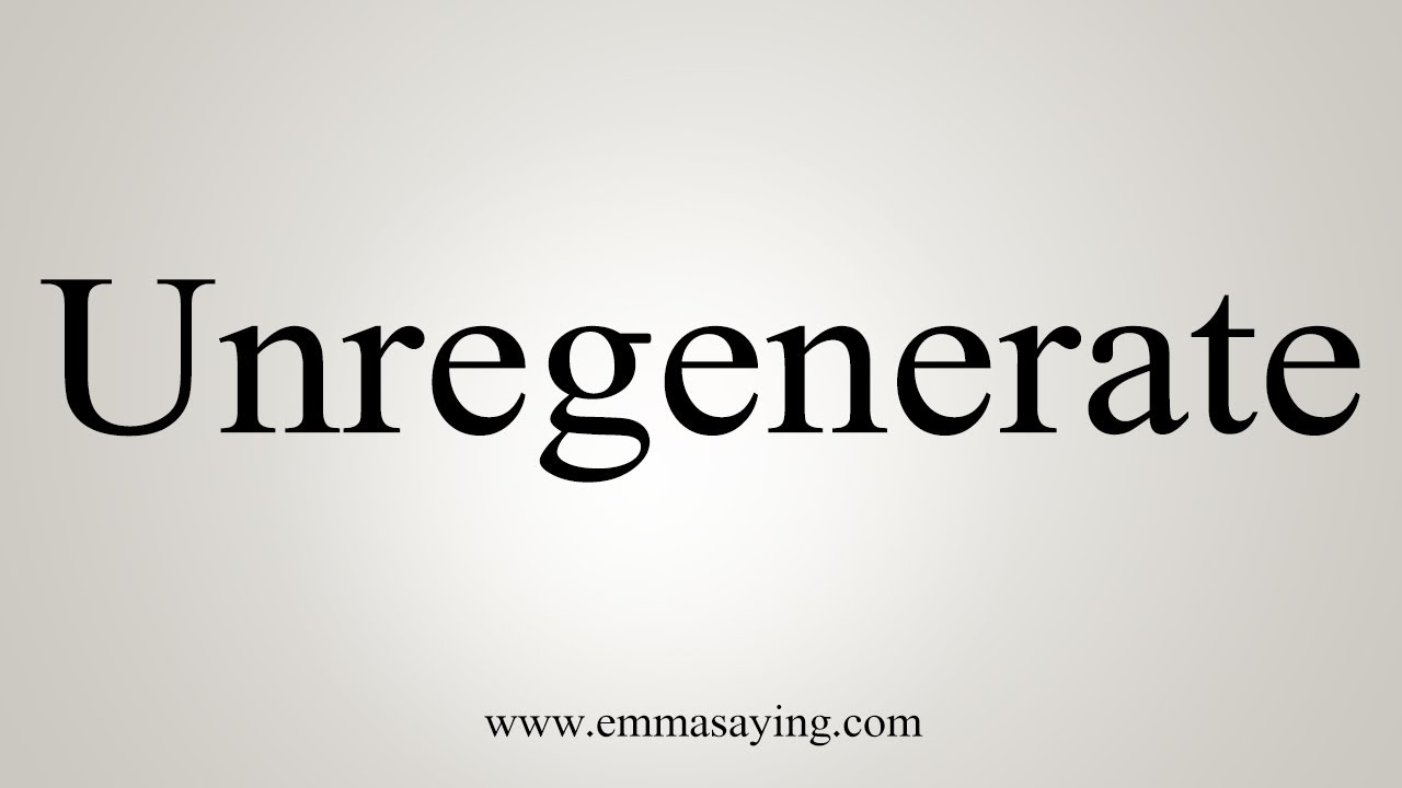 How To Say Unregenerate - YouTube