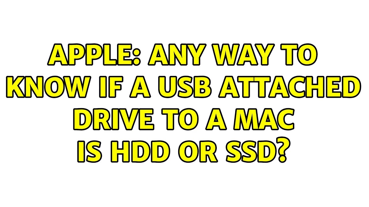 Apple Any Way To Know If A USB Attached Drive To A Mac Is HDD Or SSD apple-any-way-to-know-if-a-usb-attached-drive-to-a-mac-is-hdd-or-ssd