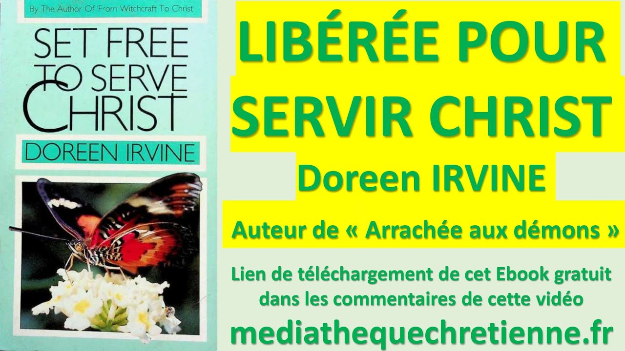 #65 LIBÉRÉE POUR SERVIR CHRIST Doreen IRVINE SET FREE TO SERVE CHRIST ...