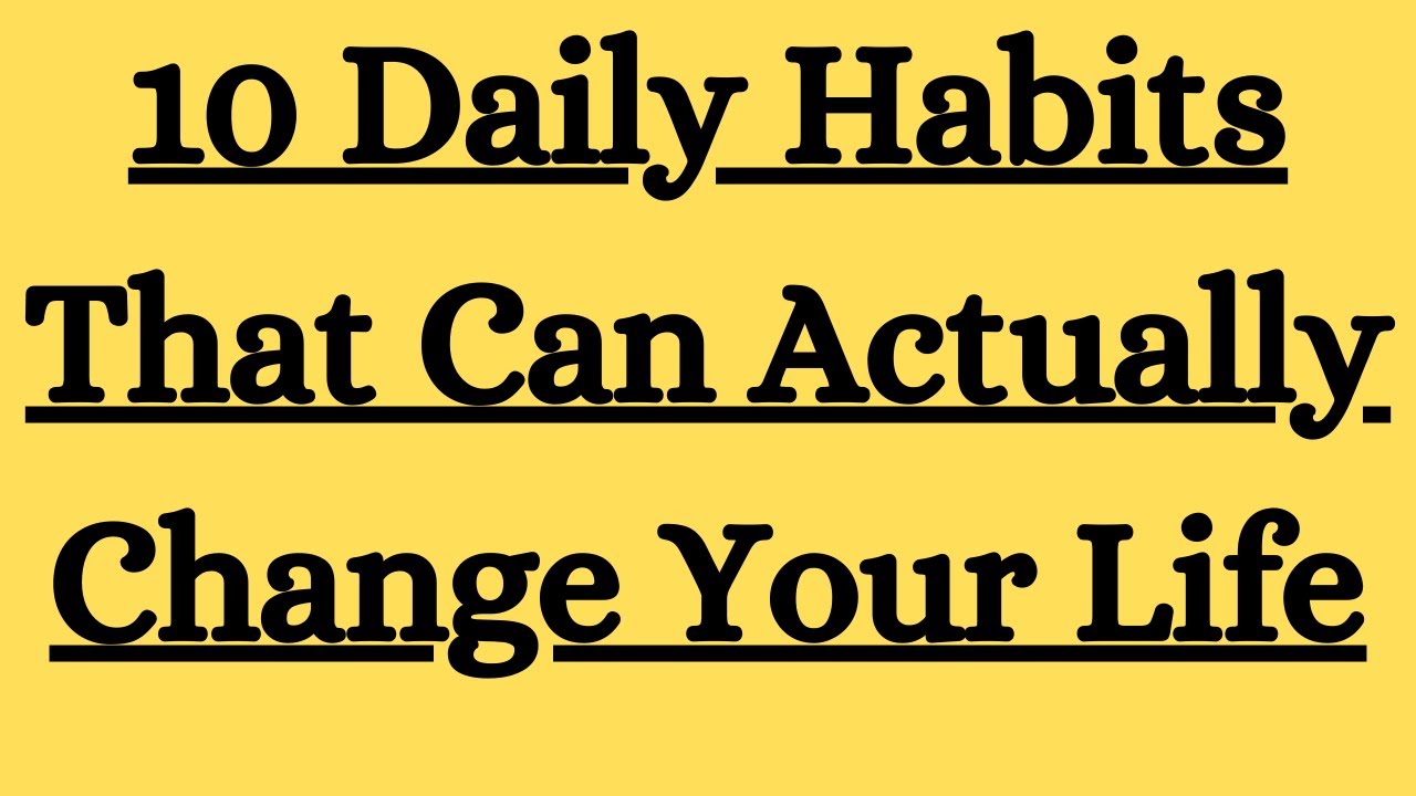 10 Daily Habits That Can Actually Change Your Life | Life Changing ...