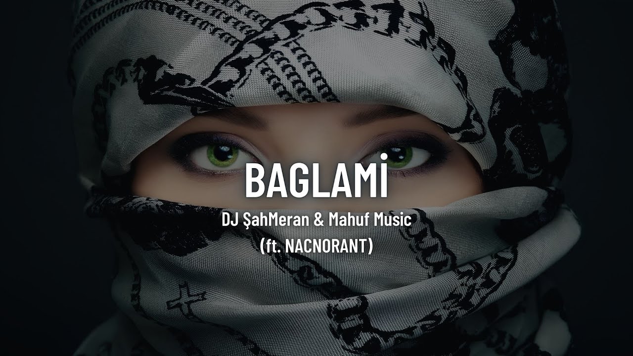DJ ŞahMeran & Mahuf Music - Baglami (ft. NACNORANT) - YouTube