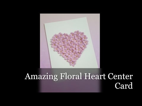 AMAZING Floral Heart Center Card with Minimum Supplies | Birthday Cards ...