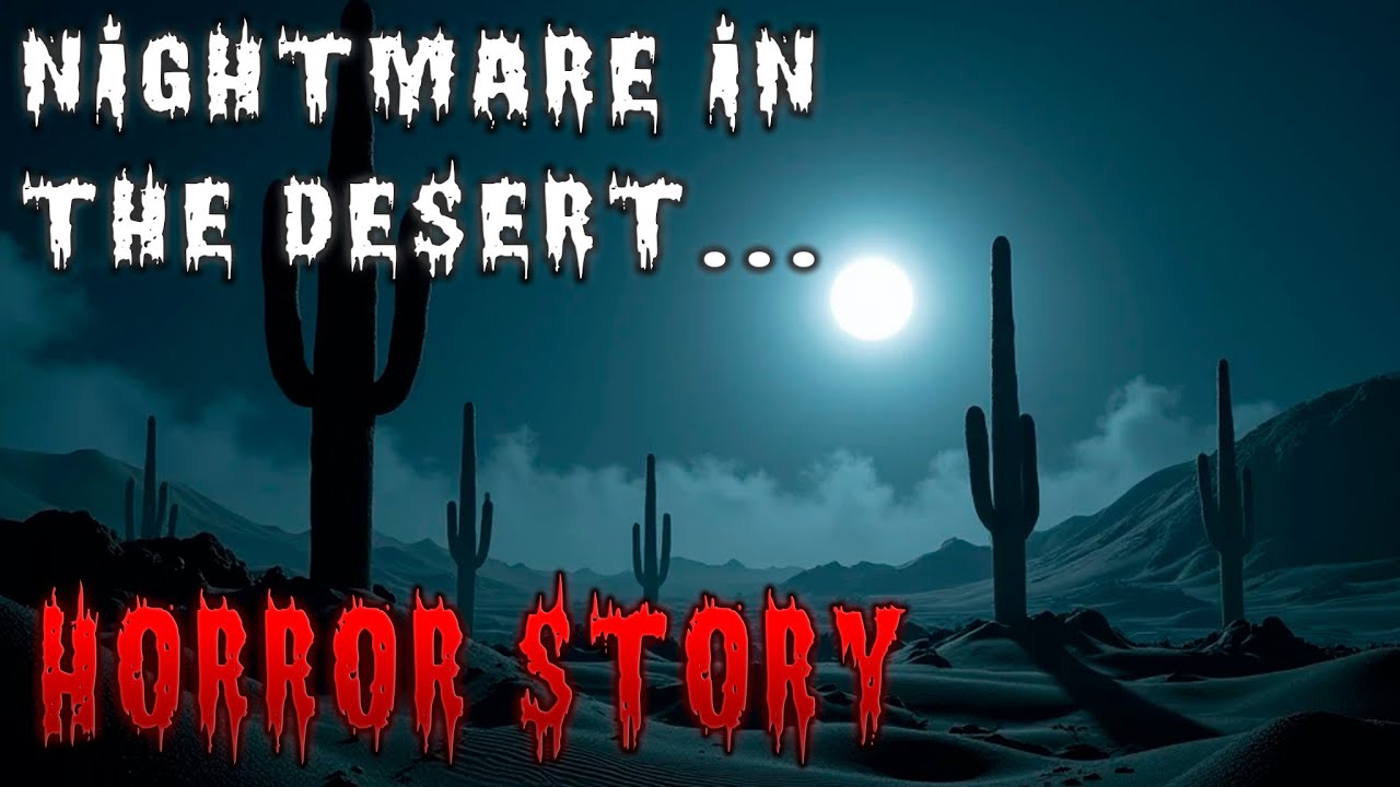 "Nightmare In The Desert" | THRILLED HORROR STORY (you won't fall ...