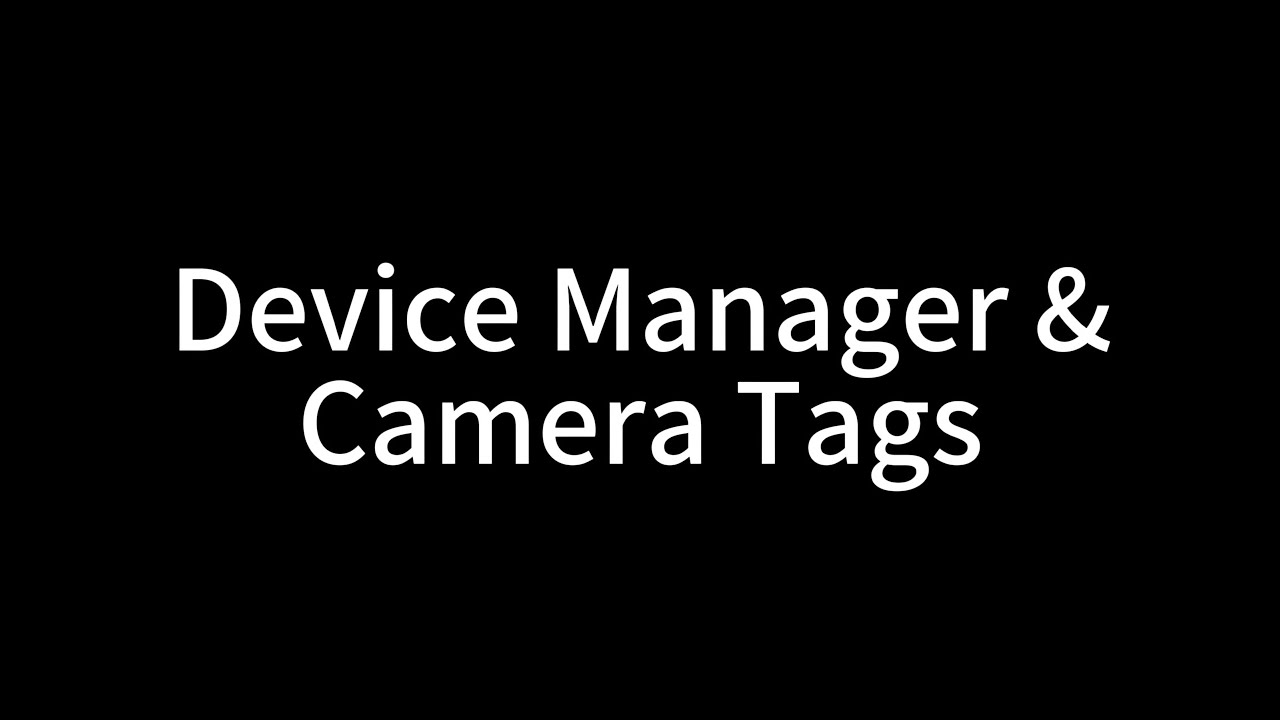 Device Manager & Camera Tags－GVD Training Video - YouTube