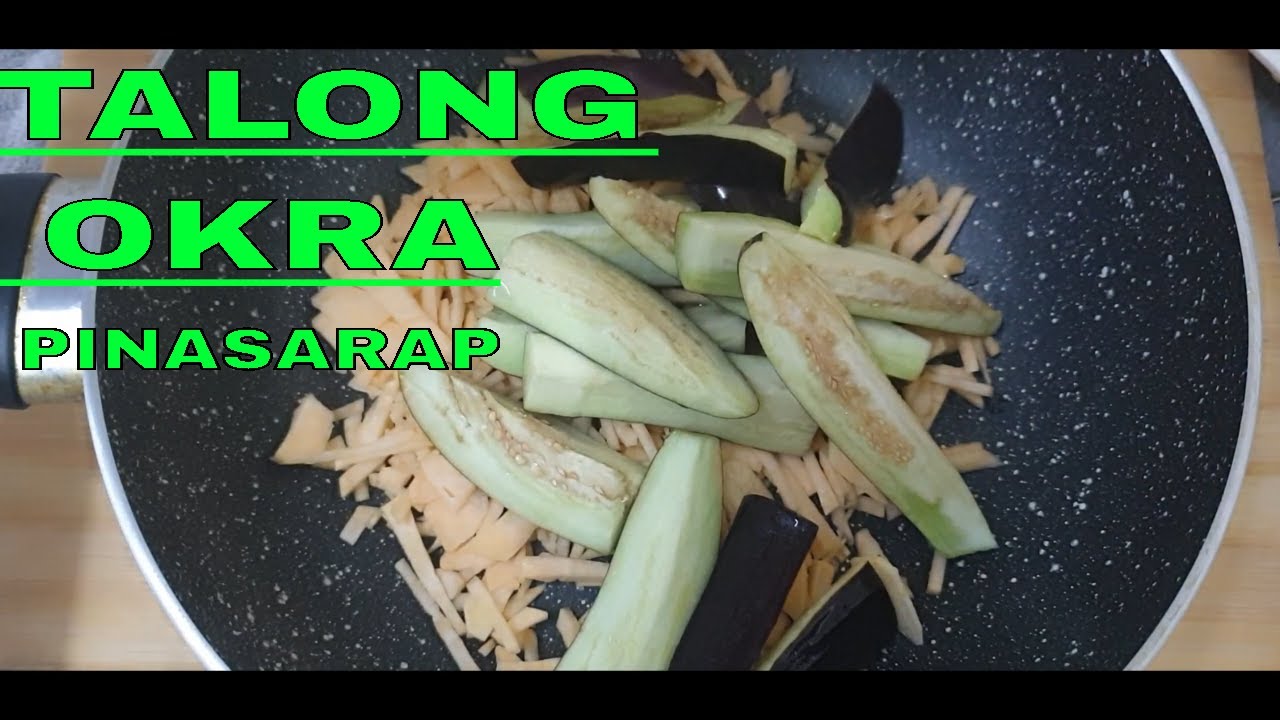 PINAKBET TALONG AT OKRA/ROBELYN PIGAO - YouTube