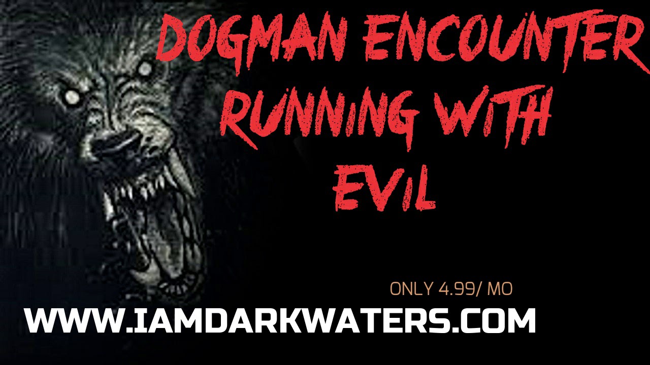 DOGMAN ENCOUNTER RUNNING WITH EVIL - YouTube