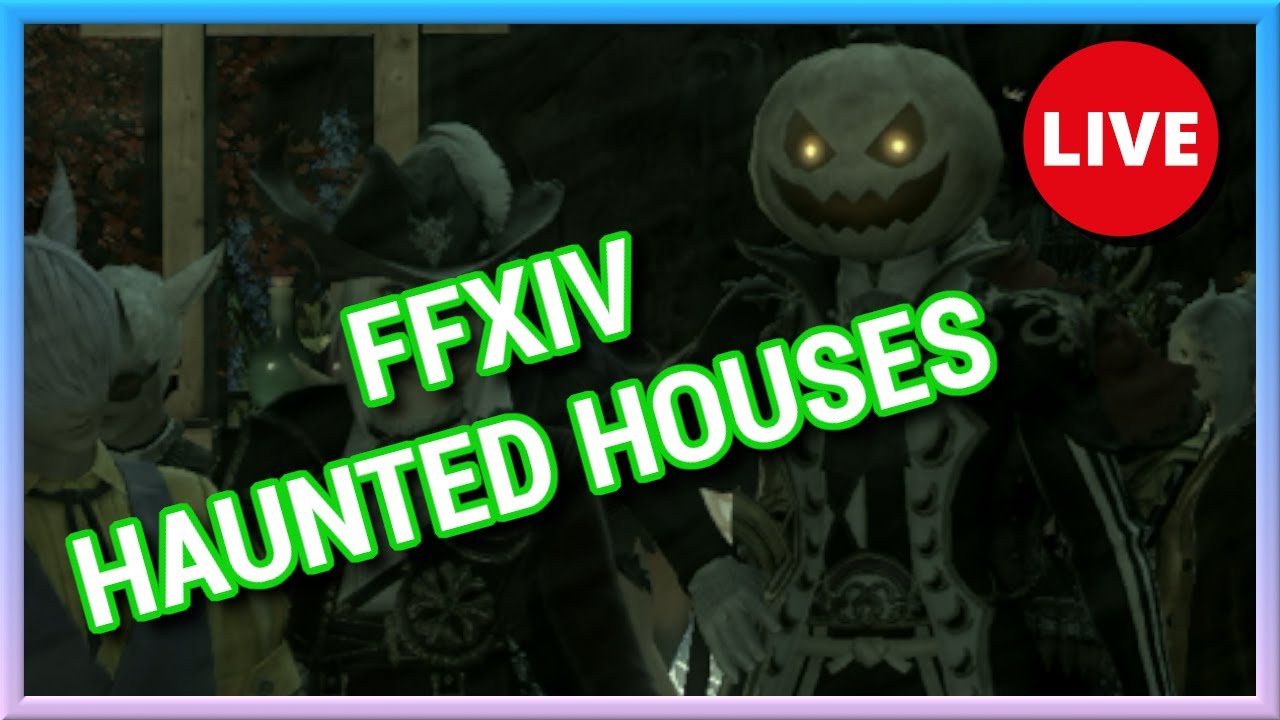 [LIVE] HAUNTED HOUSES IN FINAL FANTASY XIV - YouTube