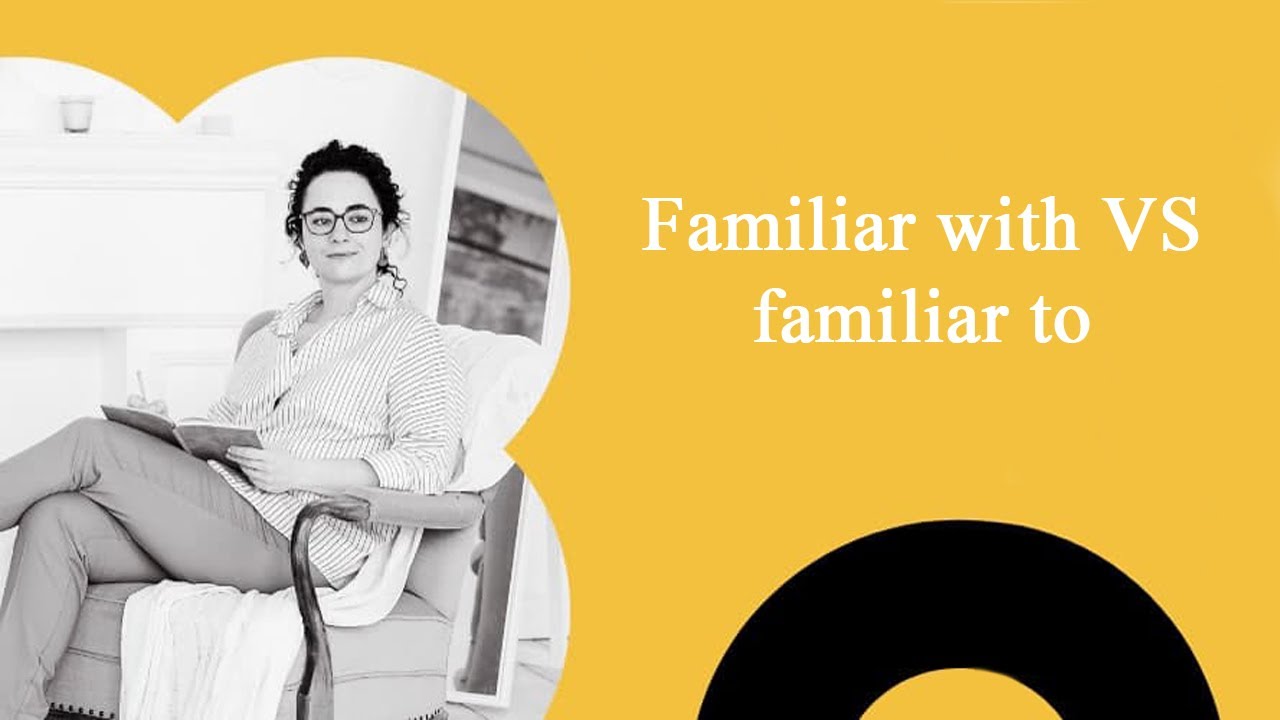 Familiar with VS familiar to - YouTube