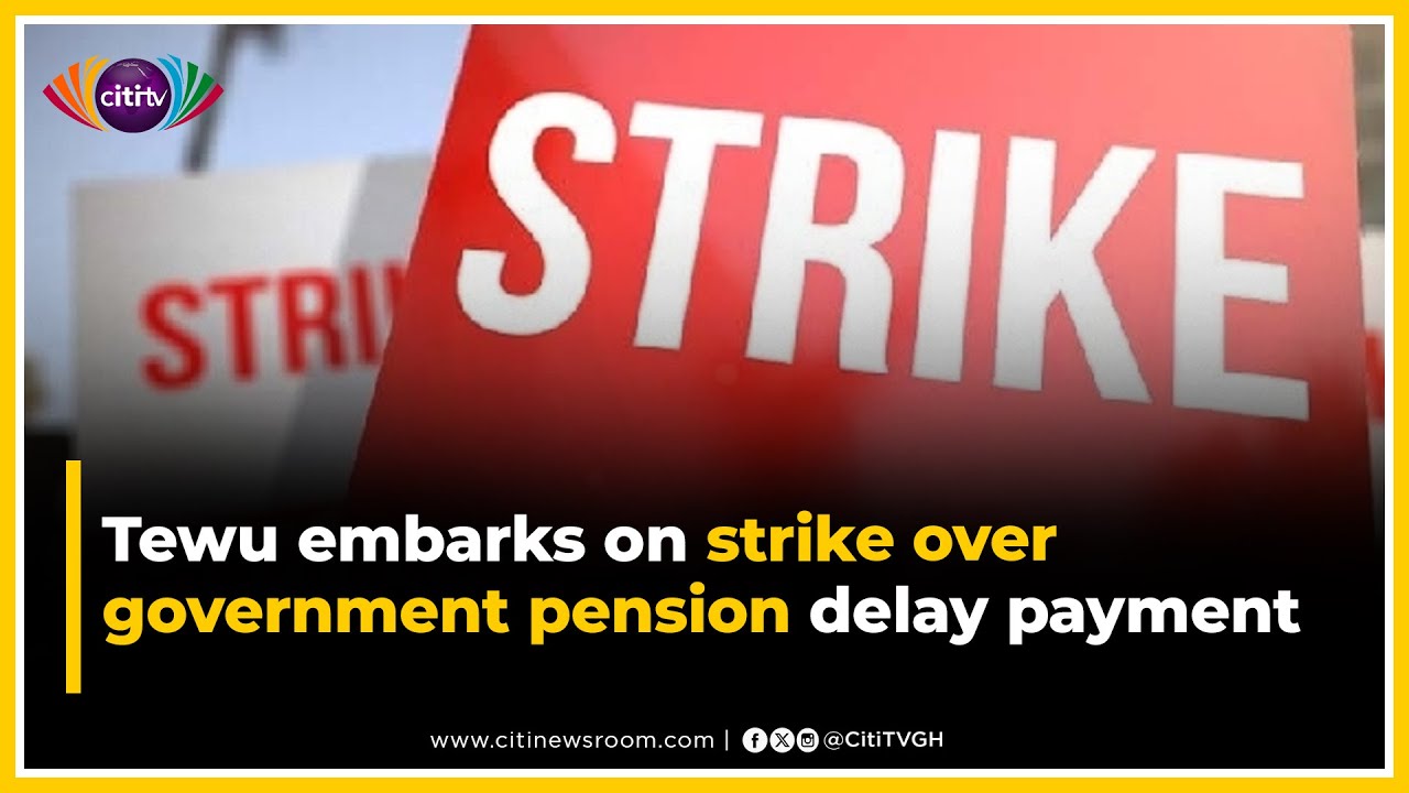 Labor Unrest: TEWU embarks on strike over government pension delay ...