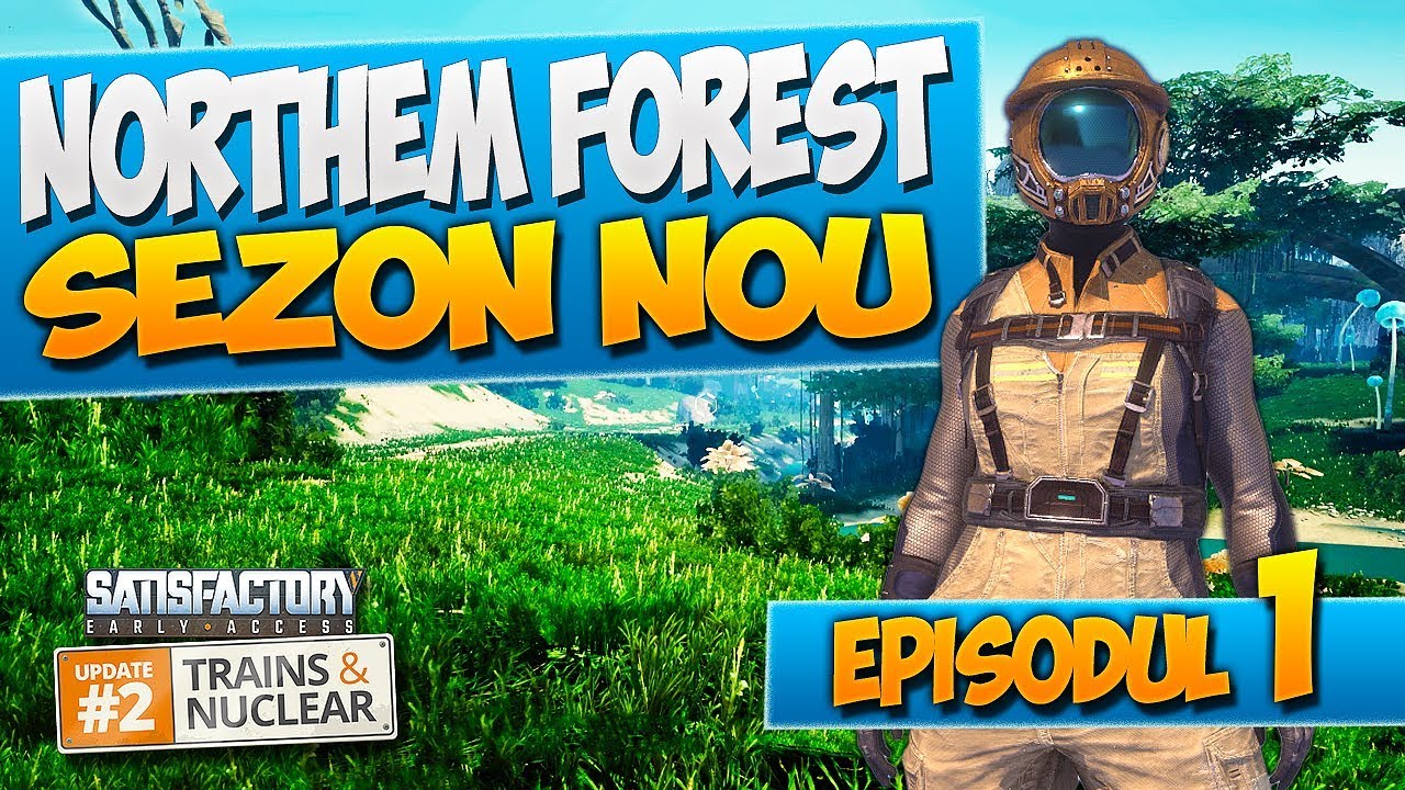 SATISFACTORY - Early Access #1 Start in the Northern Forest-Sezonul 2 ...