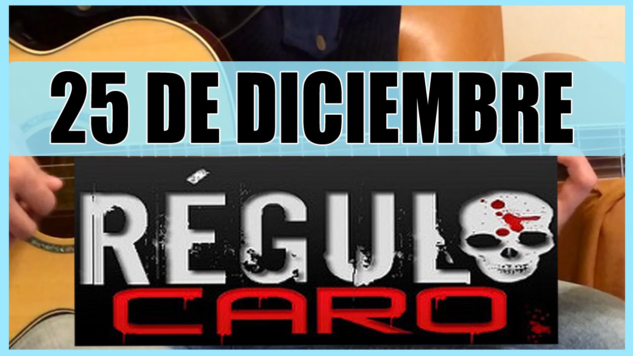 Como tocar - 25 de Diciembre de Regulo Caro - Acordes/Requinto/Rasgueo ...
