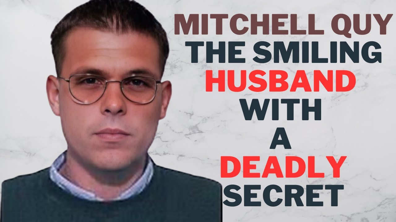 Mitchell Quy: The Smiling Husband with a Deadly Secret #MitchellQuy ...