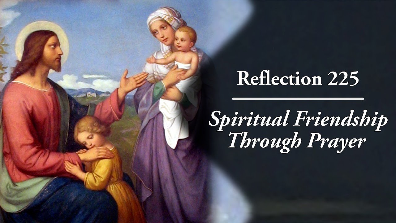Reflection 225: Spiritual Friendship Through Prayer - YouTube