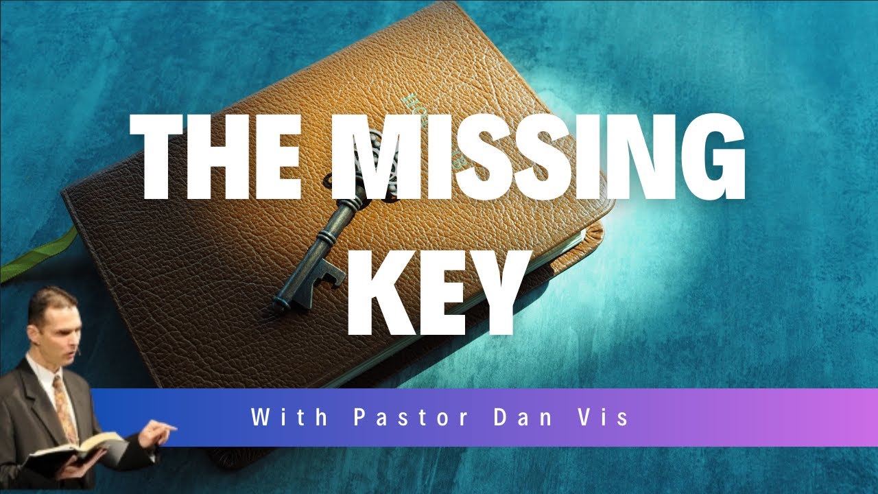 The Missing Key - Pastor Dan Vis - YouTube