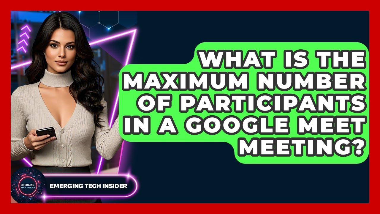 What Is The Maximum Number Of Participants In A Google Meet Meeting ...
