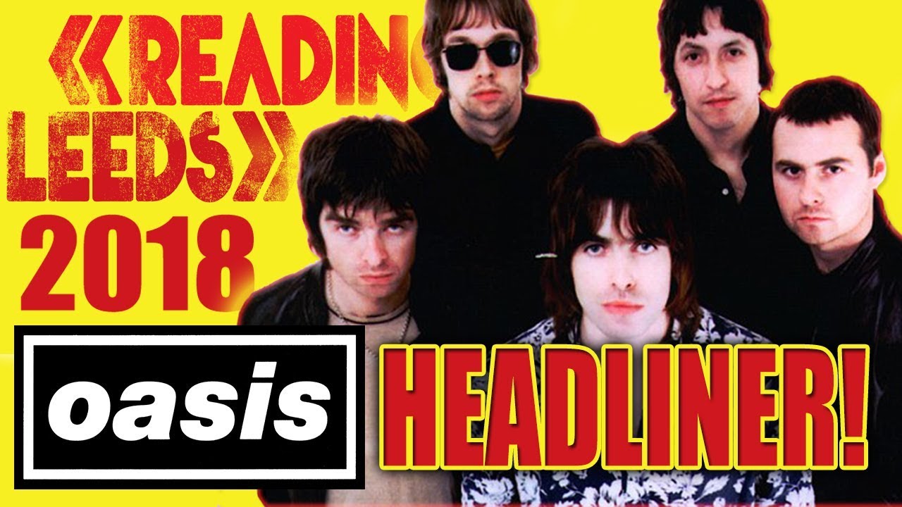 OASIS Will Headline Reading & Leeds Festival 2018 - Here's How I Know ...