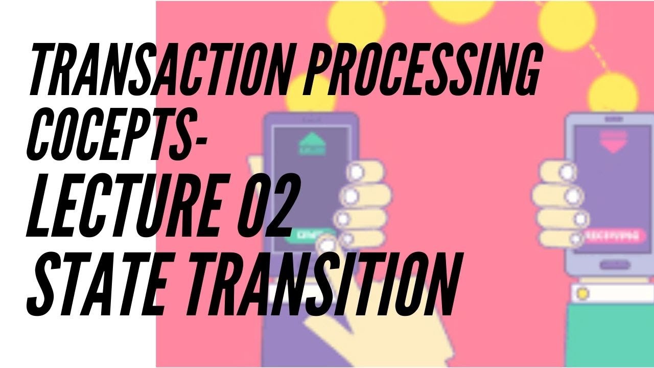 Transaction Processing Concepts - Lecture 02 (State transition of ...