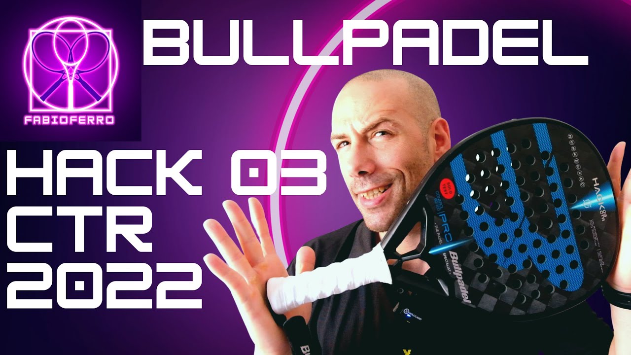 BULLPADEL HACK 03 CTR 2022 - YouTube