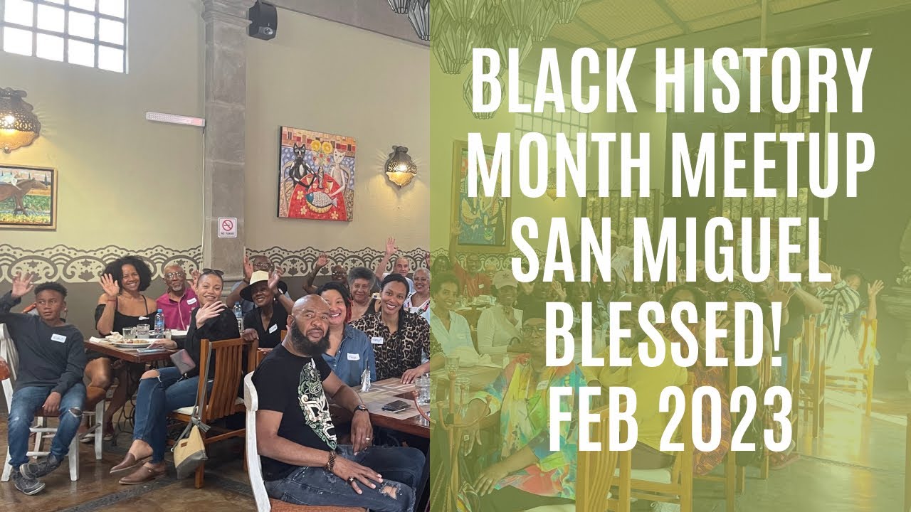 Black History Month Meet Up: San Miguel de Allende - YouTube