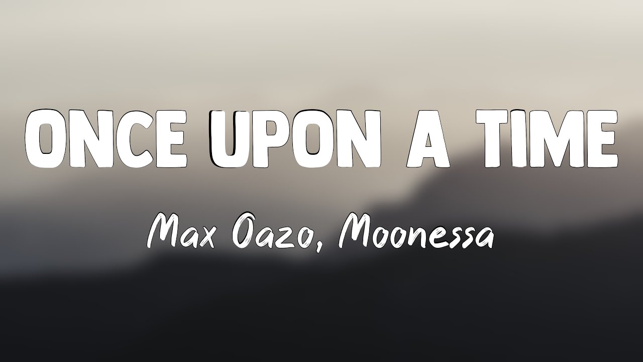 Once Upon A Time - Max Oazo, Moonessa[Lyrics Video]🎁 - YouTube