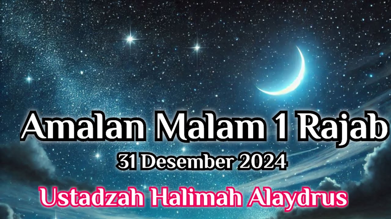 AMALAN MALAM 1 RAJAB 31 DESEMBER 2024 ️USTADZAH HALIMAH ALAYDRUS - YouTube