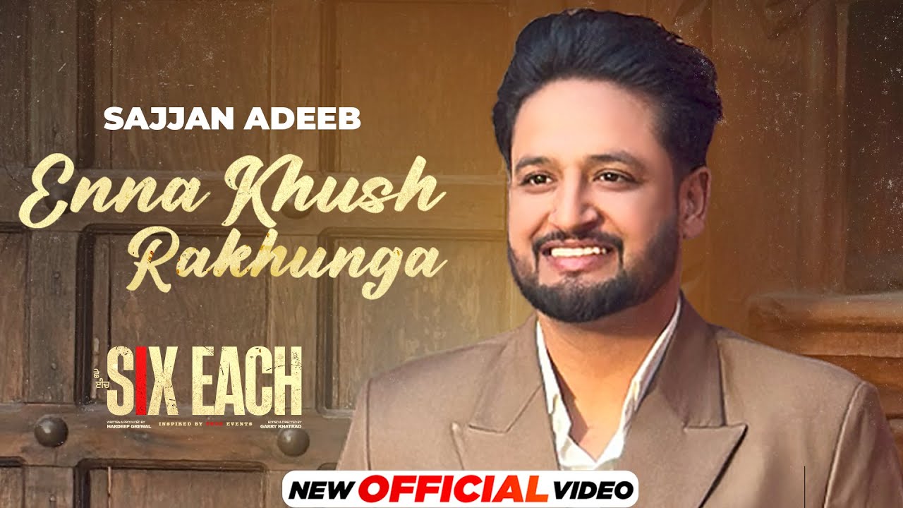 Ena Khush Rakhunga | Sajjan Adeeb | Six Each | New Punjabi Songs 2025 ...