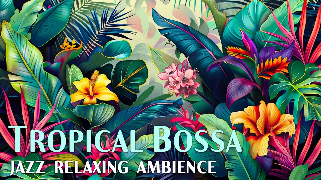 Tropical Bossa Nova ~ Mellow & Laid Back Bossa Nova Jazz for a Relaxing ...