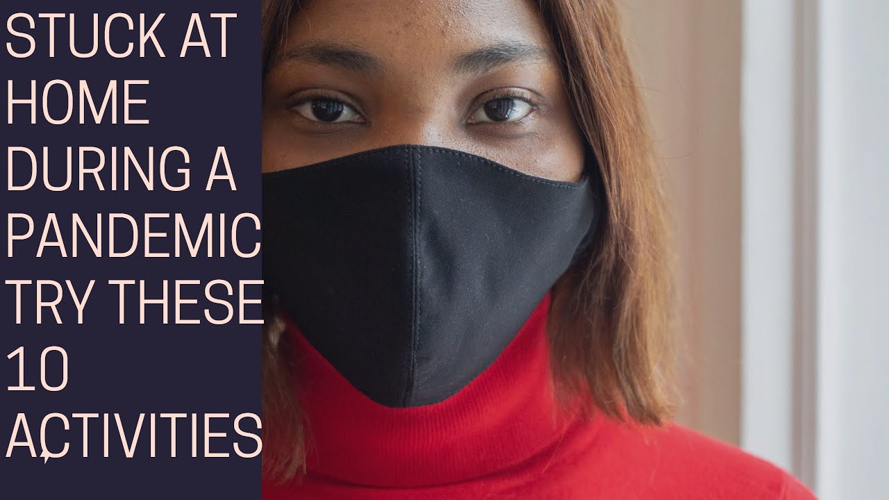STUCK AT HOME DURING A PANDEMIC TRY THESE 10 ACTIVITIES - YouTube