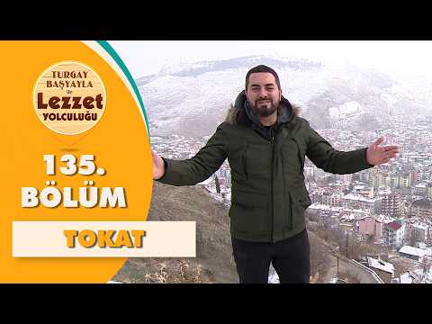 Turgay Başyayla ile Lezzet Yolculuğu 135. Bölüm | Tokat