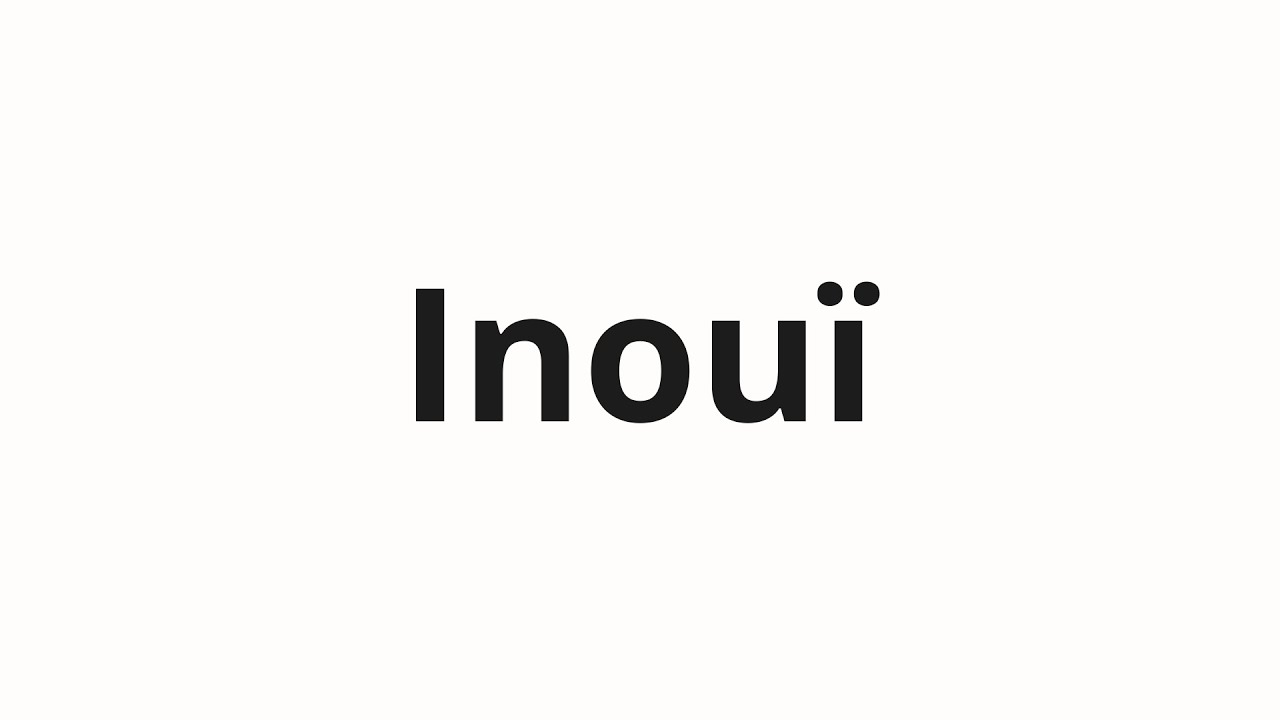 How to pronounce Inouï - YouTube