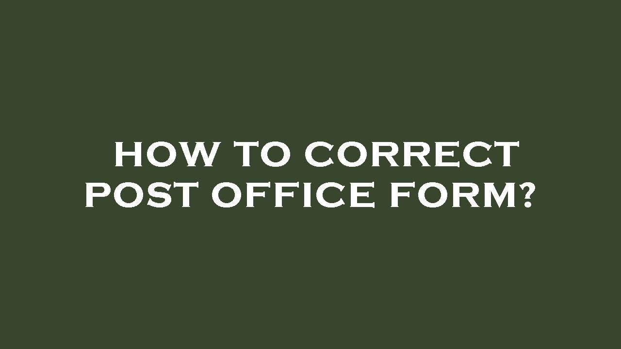 How to correct post office form? - YouTube