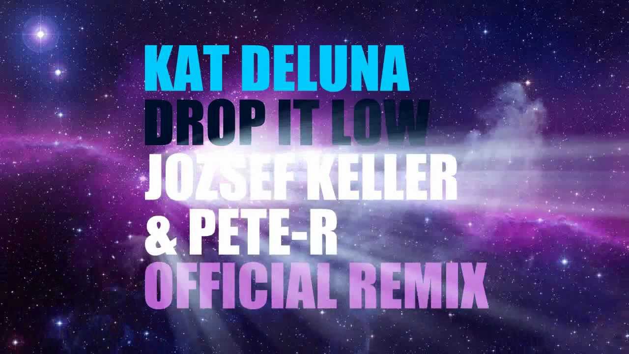 Kat DeLuna - Drop It Low (Jozsef Keller & Pete-R Remix) [OFFICIAL] - YouTube